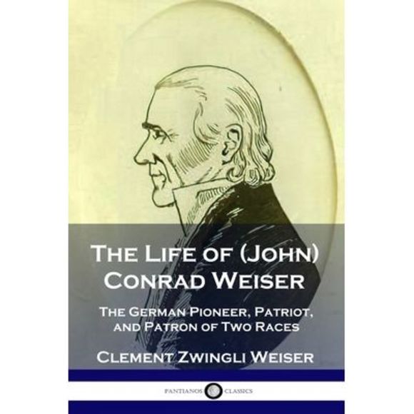 Clement Zwingli Weiser | Other | The Life Of John Conrad Weiser The ...